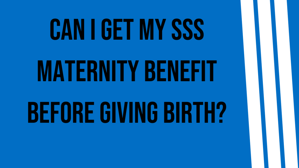 Can I Get My SSS Maternity Benefit Before Giving Birth? – SSS Maternity ...