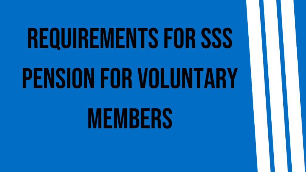 Requirements for SSS Pension for Voluntary Members – SSS Maternity ...
