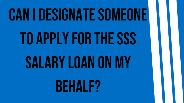 Can I Designate Someone to Apply for the SSS Salary Loan on My Behalf ...