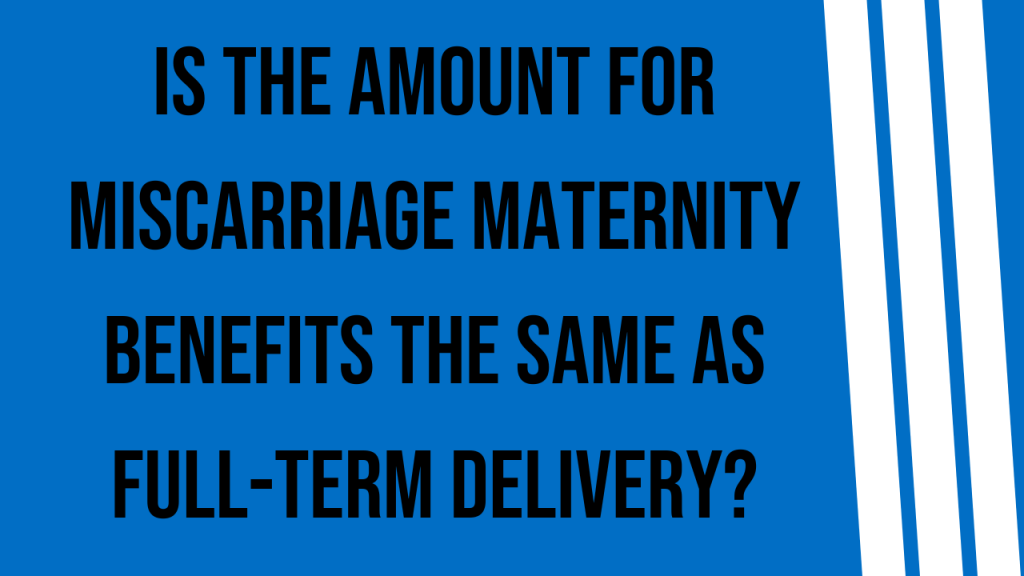 Is the Amount for Miscarriage Maternity Benefits the Same as Full-Term ...