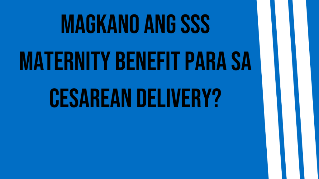Magkano ang SSS Maternity Benefit para sa Cesarean Delivery? – SSS ...
